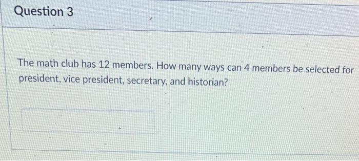 Solved The math club has 12 members. How many ways can 4 | Chegg.com
