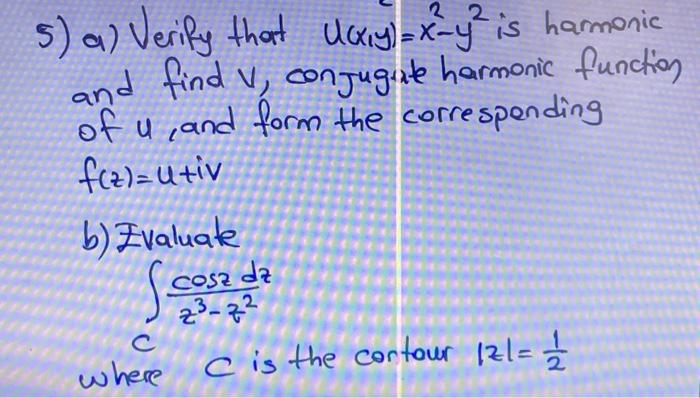 Solved 22 5) a) Verify that Ucxy)=x²-y² is harmonic and find | Chegg.com