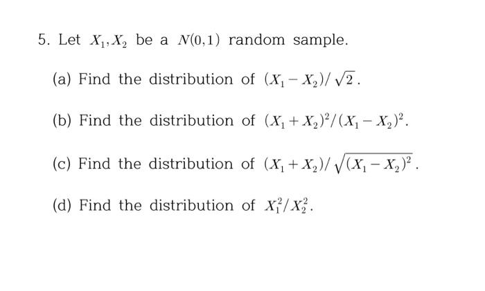 Solved 5. Let X1,X2 be a N(0,1) random sample. (a) Find the | Chegg.com