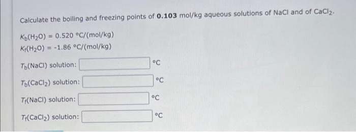 [Solved]: Calculate the boiling and freezing points of 0.10