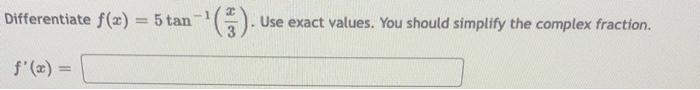 Solved Differentiate f(x)=5tan−1(3x). Use exact values. You | Chegg.com