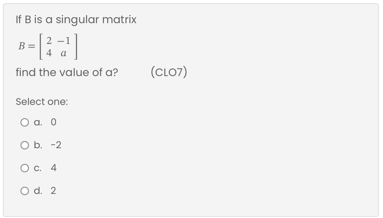 Solved If B ﻿is a singular matrixB=[2-14a]find the value of | Chegg.com