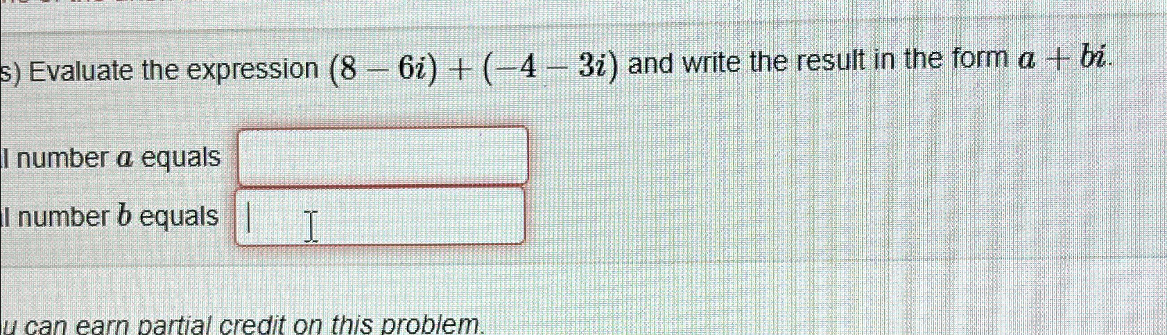 Solved Evaluate the expression (8-6i)+(-4-3i) ﻿and write the | Chegg.com