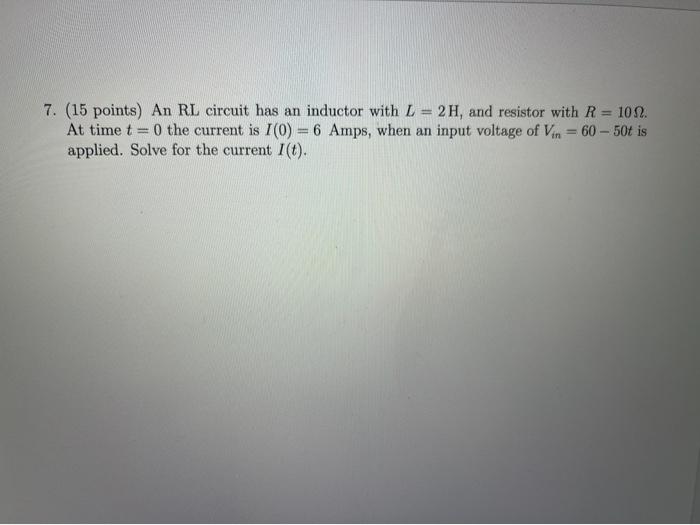 Solved 7. (15 points) An RL circuit has an inductor with L = | Chegg.com Solved 7. (15 points) An RL circuit has an inductor with L = | Chegg.com