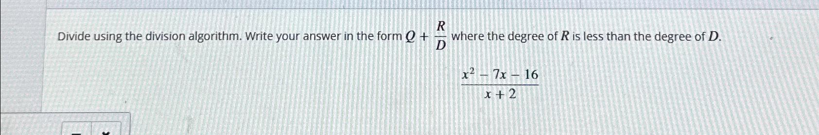 Solved Divide using the division algorithm. Write your | Chegg.com