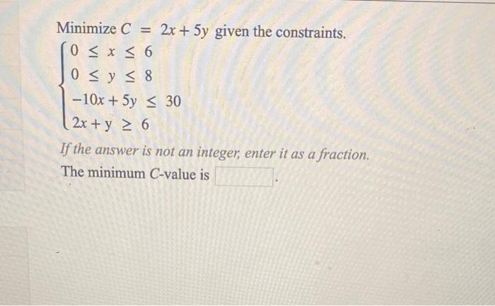 Solved Minimize C=2x+5y given the constraints. | Chegg.com