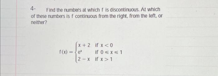 Solved 4- Find the numbers at which f is discontinuous. At | Chegg.com