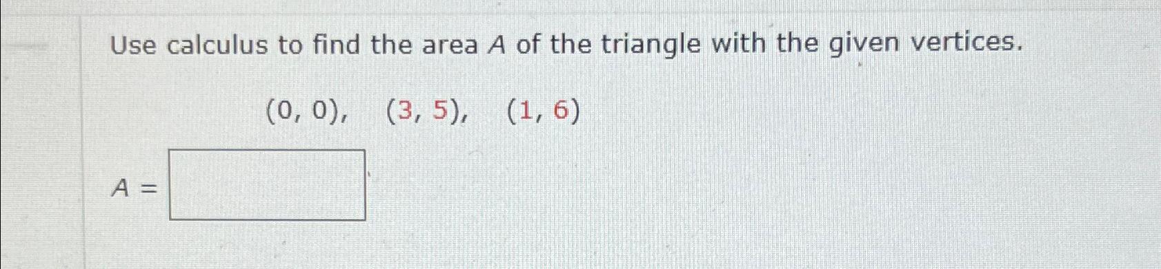 Solved Use calculus to find the area A ﻿of the triangle with | Chegg.com