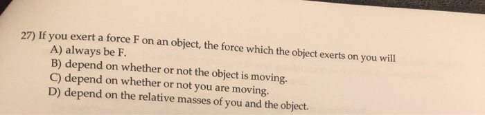 Solved 27 If You Exert A Force F On An Object The Force