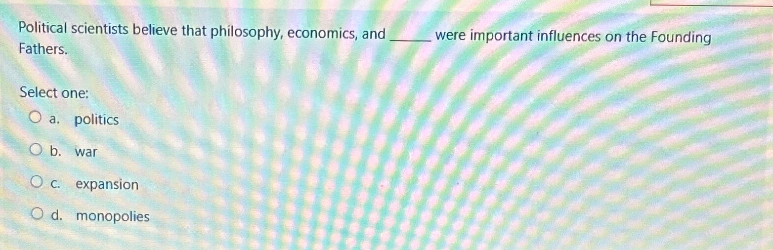 Solved Political scientists believe that philosophy, | Chegg.com