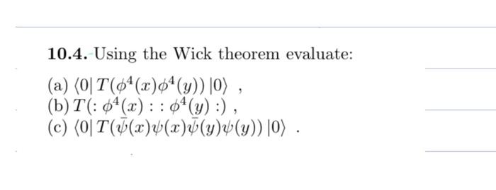 Solved 10.4. Using the Wick theorem evaluate: (a) | Chegg.com