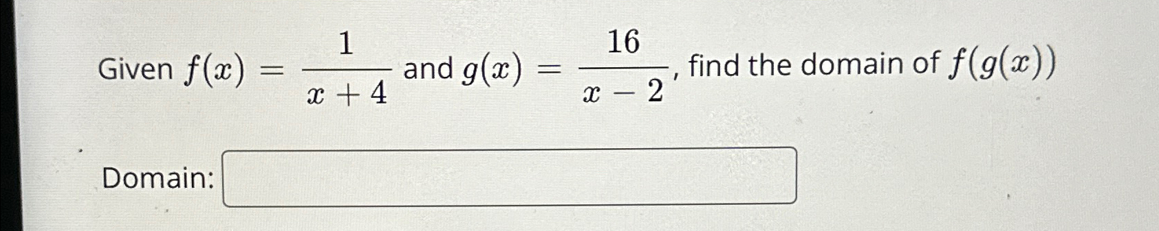Solved Given f(x)=1x+4 ﻿and g(x)=16x-2, ﻿find the domain of | Chegg.com