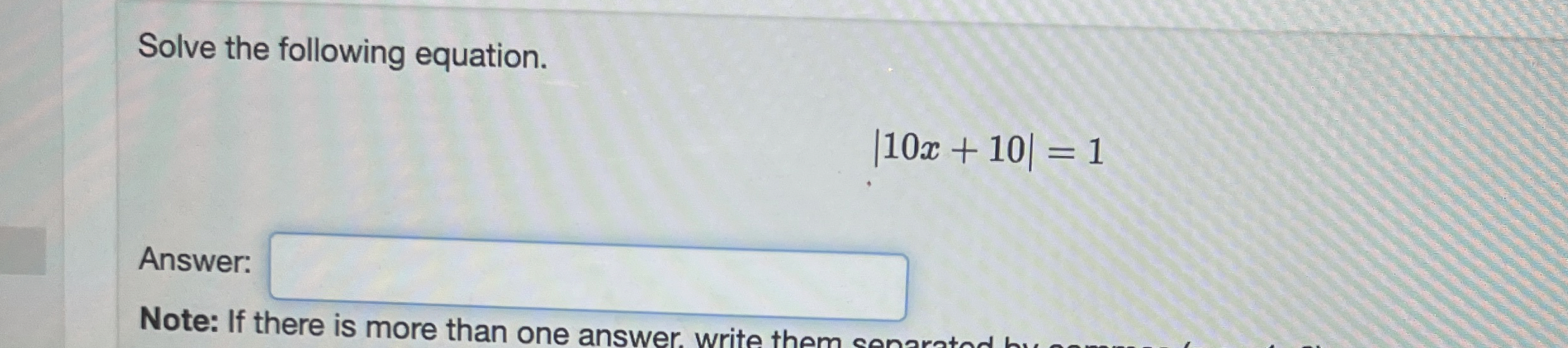Solved Solve the following equation.|10x+10|=1Answer:Note: | Chegg.com