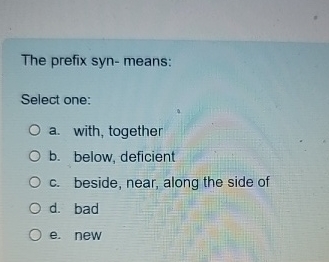 Solved The prefix syn- ﻿means:Select one:a. ﻿with, | Chegg.com