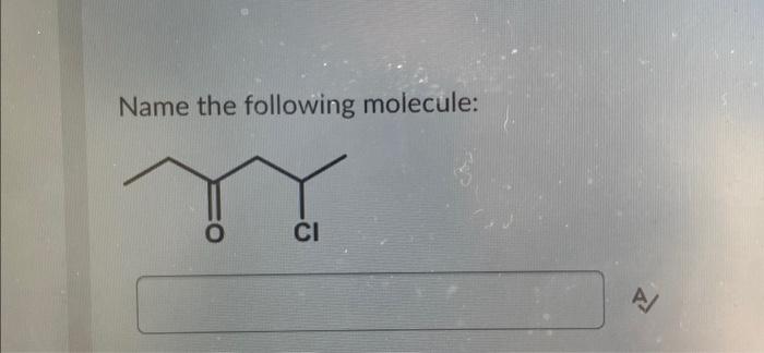 Solved Name the following molecule: | Chegg.com
