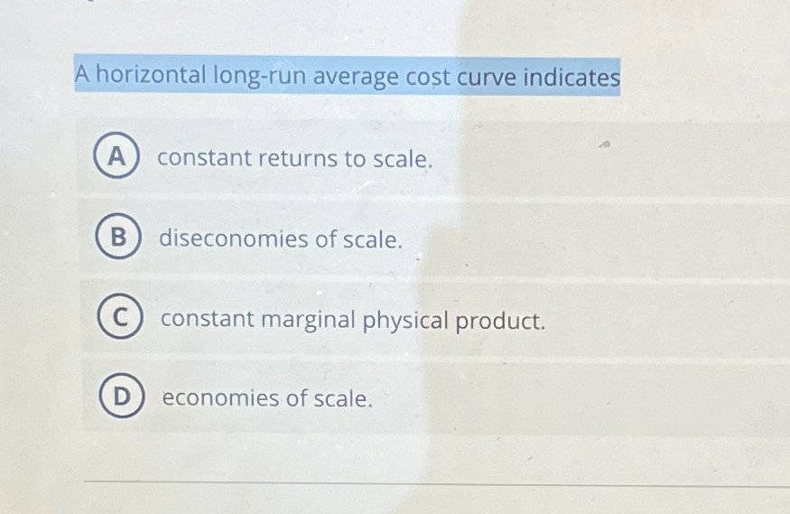Solved A horizontal long-run average cost curve | Chegg.com