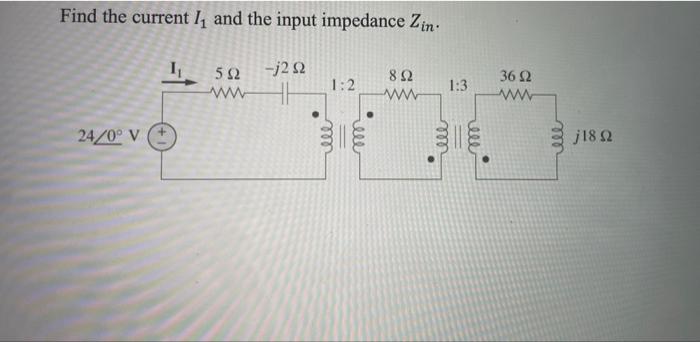 Solved Find the current I1 and the input impedance Zin . | Chegg.com