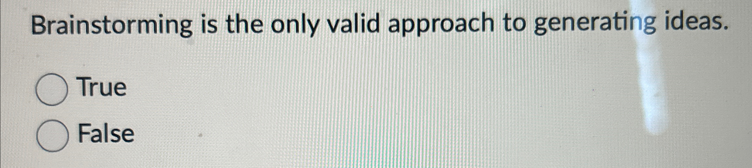 Solved Brainstorming is the only valid approach to | Chegg.com