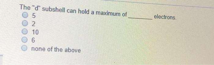 Solved electrons The "d" subshell can hold a maximum of 5 2 | Chegg.com