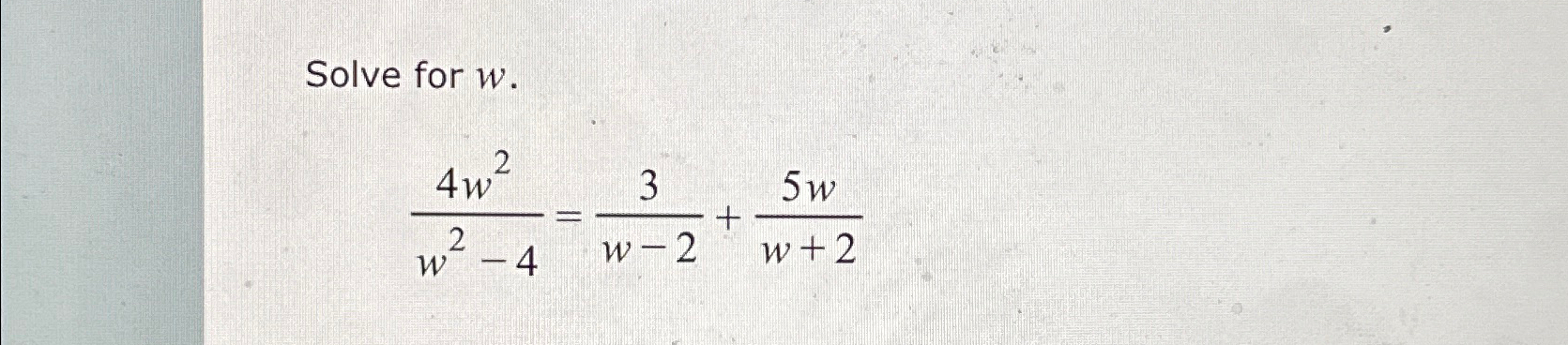 Solved Solve for w4w2w2-4=3w-2+5ww+2 | Chegg.com