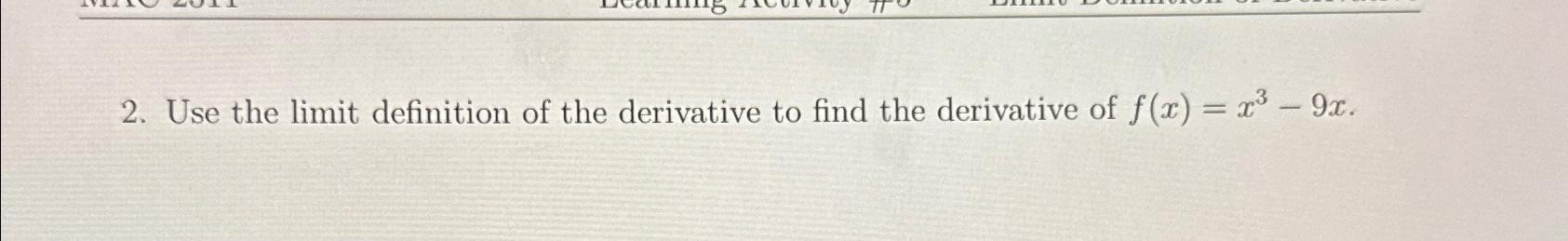 Solved Use the limit definition of the derivative to find | Chegg.com
