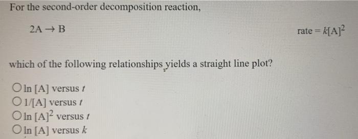 Solved For the second-order decomposition reaction, 2A B | Chegg.com