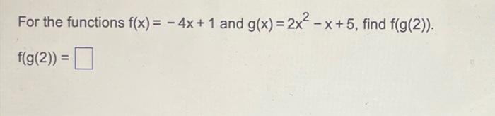 Solved For the functions f(x) = -4x+1 and g(x) = 2x²-x+ 5, | Chegg.com