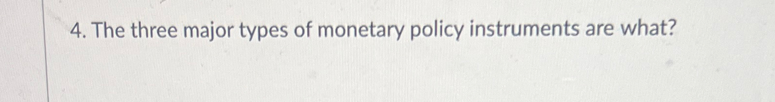 Solved The three major types of monetary policy instruments | Chegg.com