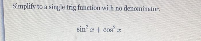 Solved Simplify to a single trig function with no | Chegg.com