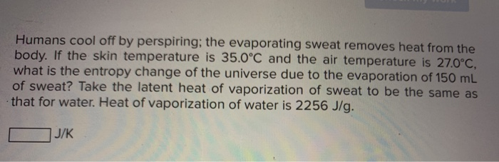 Solved Humans cool off by perspiring; the evaporating sweat | Chegg.com