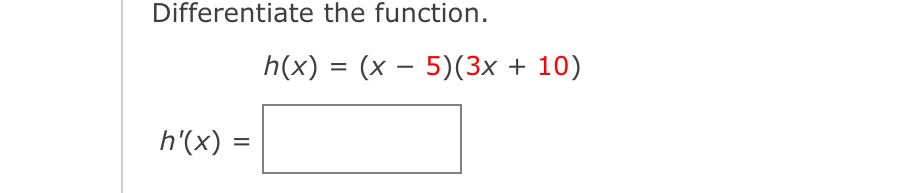 Solved Differentiate the function.h(x)=(x-5)(3x+10)h'(x)= | Chegg.com