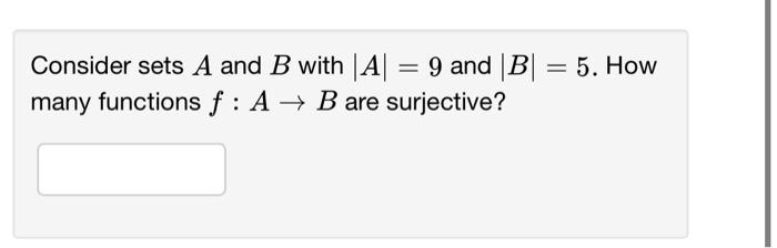Solved Consider sets A and B with ∣A∣=9 and ∣B∣=5. How many | Chegg.com