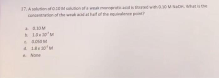 Solved 17. A solution of 0.10M solution of a weak monoprotic | Chegg.com