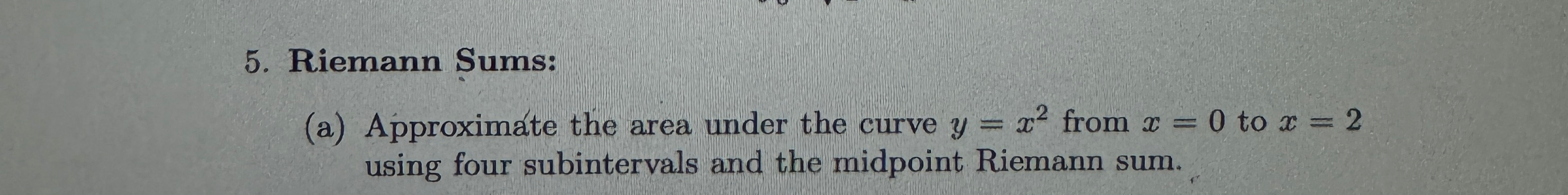 Solved Riemann Sums:(a) ﻿Approximate the area under the | Chegg.com