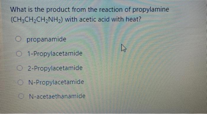 Solved What is the product from the reaction of propylamine | Chegg.com