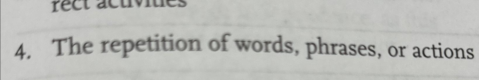 Solved The repetition of words, phrases, or actions | Chegg.com