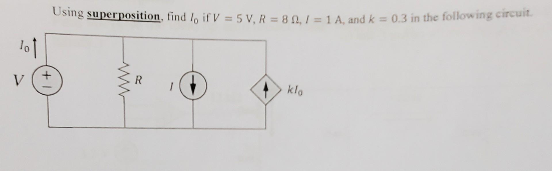 Solved Using superposition, find I0 if V=5 V,R=8Ω,I=1 A, and | Chegg.com