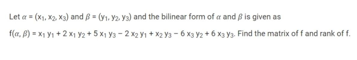 Solved Let α=(x1,x2,x3) and β=(y1,y2,y3) and the bilinear | Chegg.com Solved Let α=(x1,x2,x3) and β=(y1,y2,y3) and the bilinear | Chegg.com