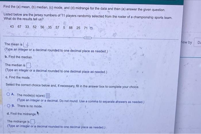 [Solved]: a mean b median c mode d midrange Find the (a) me
