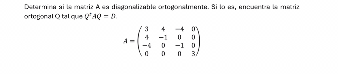 [Solved]: Determina si la matriz A es diagonalizable ortogon