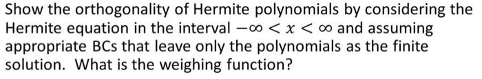 Solved Show the orthogonality of Hermite polynomials by | Chegg.com