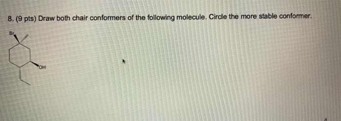 Solved 8. (9 pts) Draw both chair conformers of the | Chegg.com