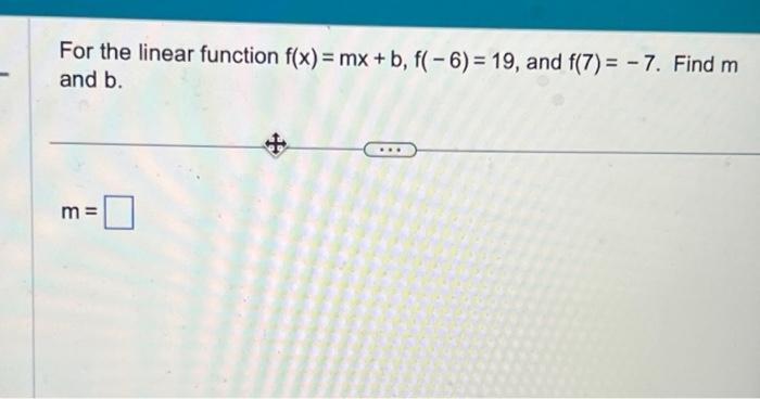 Solved For the linear function f(x)=mx+b,f(−6)=19, and | Chegg.com