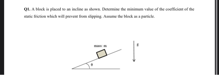 Solved Q1. A block is placed to an incline as shown. | Chegg.com