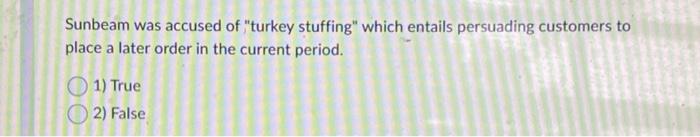 Solved Sunbeam was accused of "turkey stuffing" which | Chegg.com