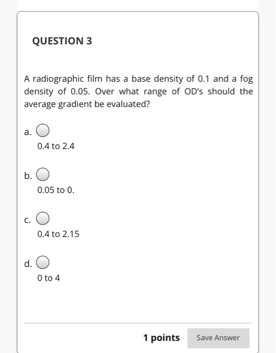 Solved QUESTION 3 A radiographic film has a base density of | Chegg.com