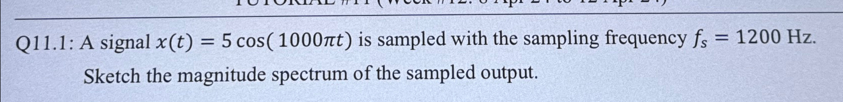Solved Q11.1: A signal x(t)=5cos(1000πt) ﻿is sampled with | Chegg.com