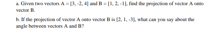 Solved a. ﻿Given two vectors A=[3,-2,4] ﻿and B=[1,2,-1], | Chegg.com