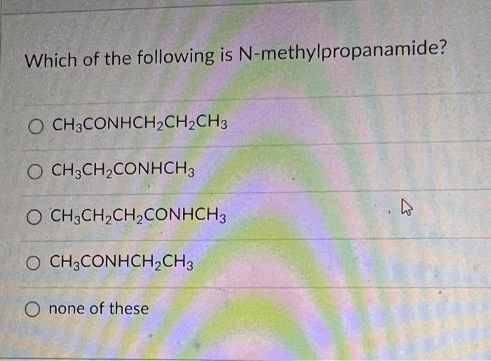 Solved Which of the following is N-methylpropanamide? | Chegg.com