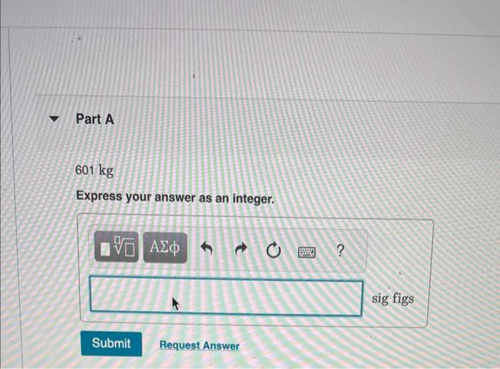 Solved 601 kg Express your answer as an integer. | Chegg.com